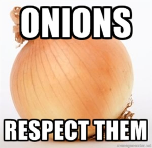 Respect opinions or Onions | Know Your Meme Respect opinions or Onions | Know Your Meme