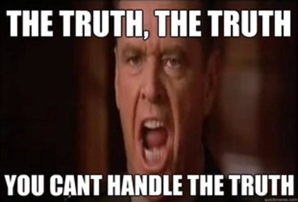 You Can't Handle the Truth | Know Your Meme