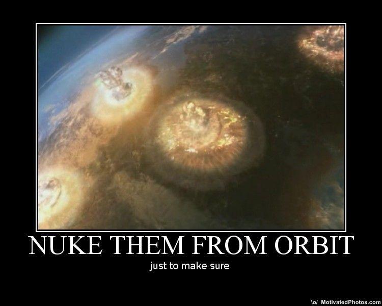 [Image - 38732] | Nuke It From Orbit | Know Your Meme