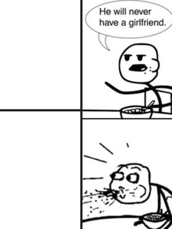  Image 106212 He Will Never Have A Girlfriend Know Your Meme