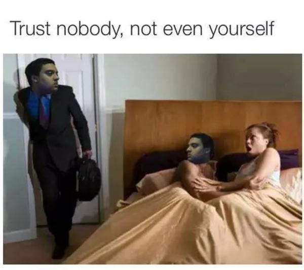 Trust Nobody Not Even Yourself Trust Nobody Not Even Yourself Know 