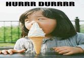 Hurr Durr | Know Your Meme