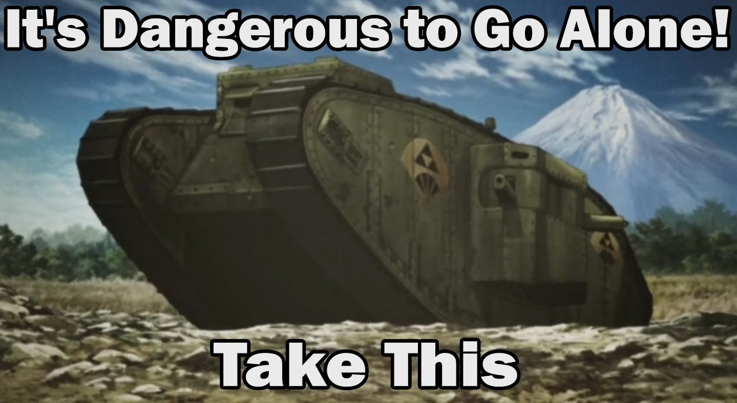 Its Dangerous To Go Alone Girls Und Panzer Know Your Meme
