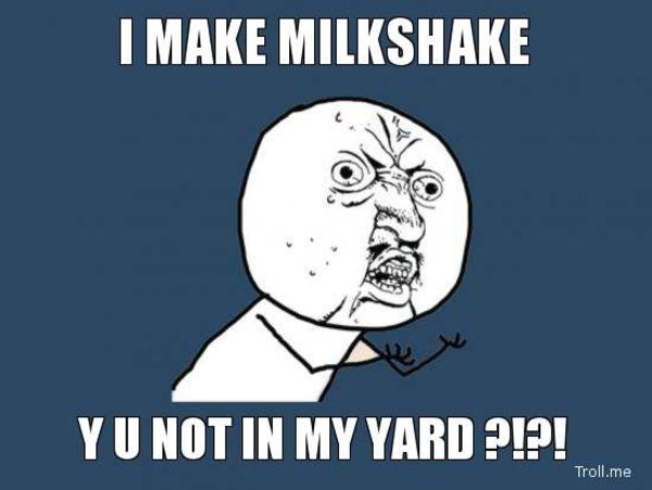 [Image - 574356] | My Milkshake Brings All the Boys to the Yard | Know ...