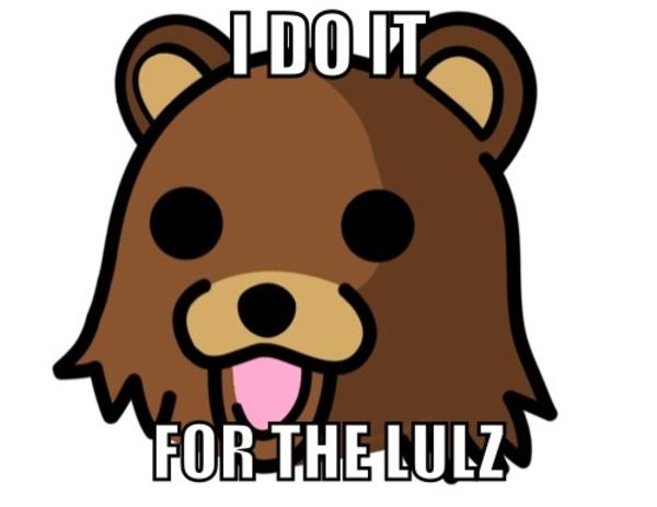 Pedobear lulz | I Did It for the Lulz | Know Your Meme