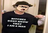 I AM A MAN!! | Know Your Meme