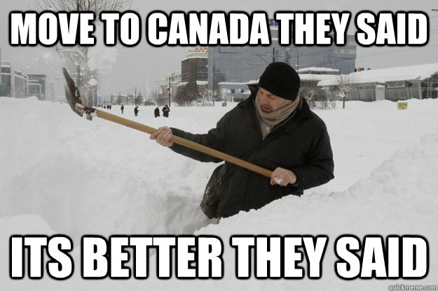 Move to Canada, They Said | Canada | Know Your Meme